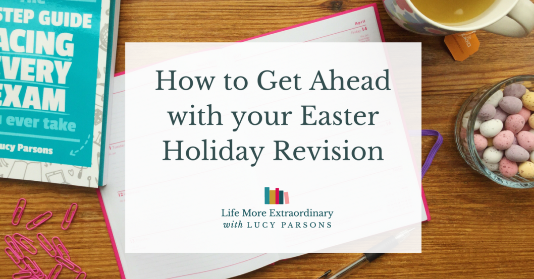 Easter holiday revision: how to get ahead in your time off