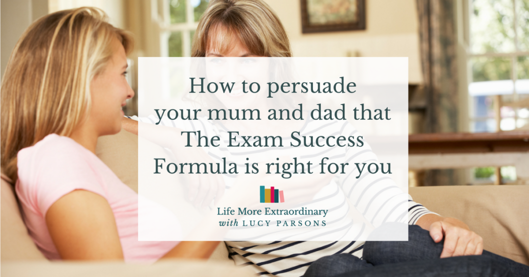 How to persuade your parents that The Exam Success Formula is right for you